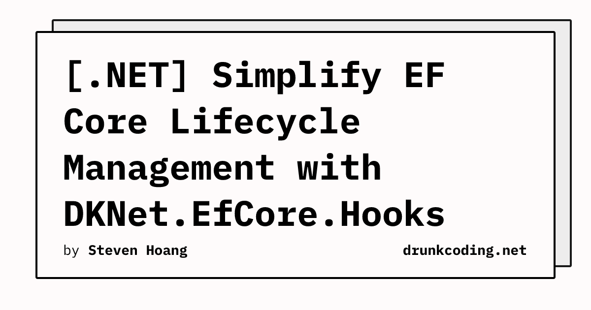 [.NET] Simplify EF Core Lifecycle Management with DKNet.EfCore.Hooks | drunkcoding.net