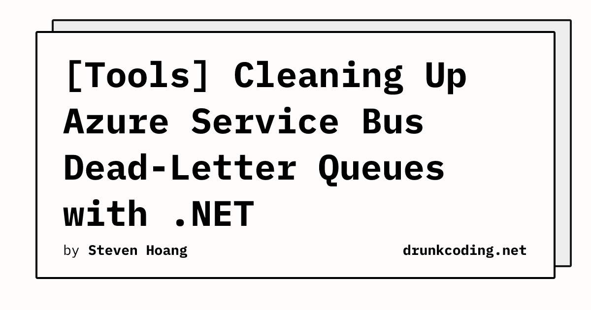 [Tools] Cleaning Up Azure Service Bus Dead-Letter Queues with .NET | drunkcoding.net